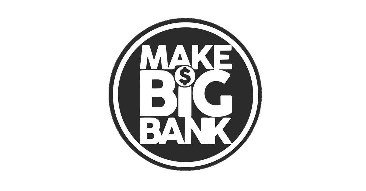 Make Big Bank